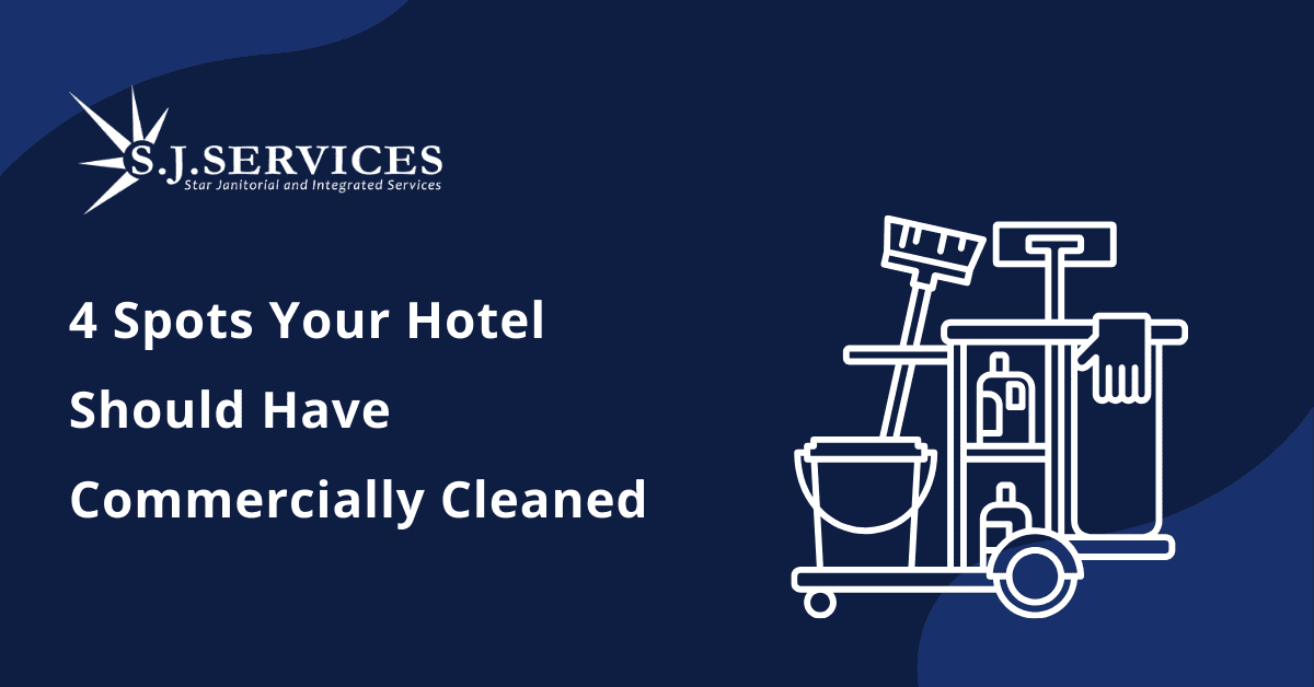 4 Spots Your Hotel Should Have Commercially Cleaned - SJ Services